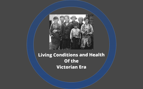 Living Conditions and Health of the Victorian Era by Edgar Correa on Prezi