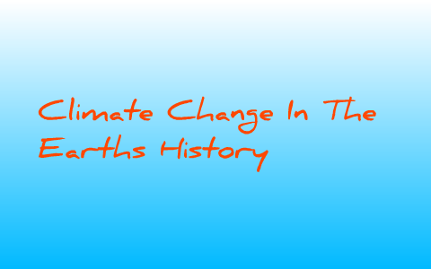 Climate Change in Earths History by Shawn Lall on Prezi