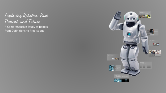 Exploring Robotics: Past, Present, and Future by elijah estevez on Prezi