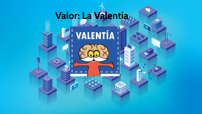 Valor la Valentía by Nelson Garay on Prezi