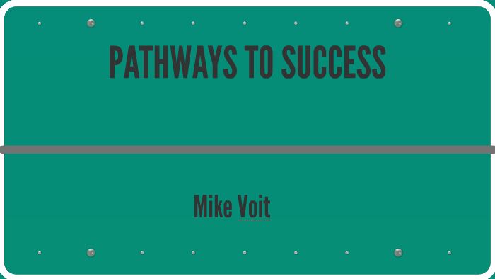 PATHWAYS TO SUCCESS by Mike Voit on Prezi