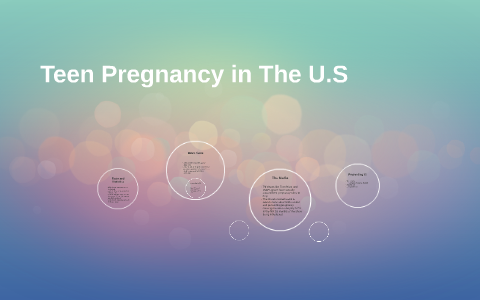 Teen Pregnancy in The U.S by Taylor Galyean on Prezi