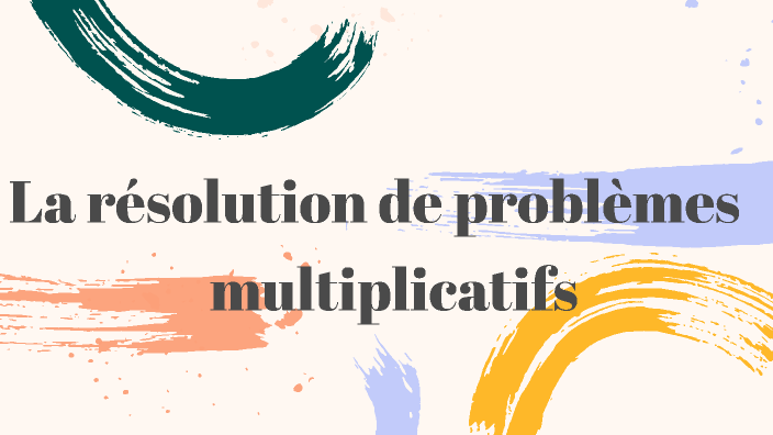 La résolution de problèmes multiplicatifs by Maëlle Pommier on Prezi