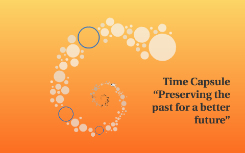 Time Capsules “preserving the past for a better future” by Alec Jones ...