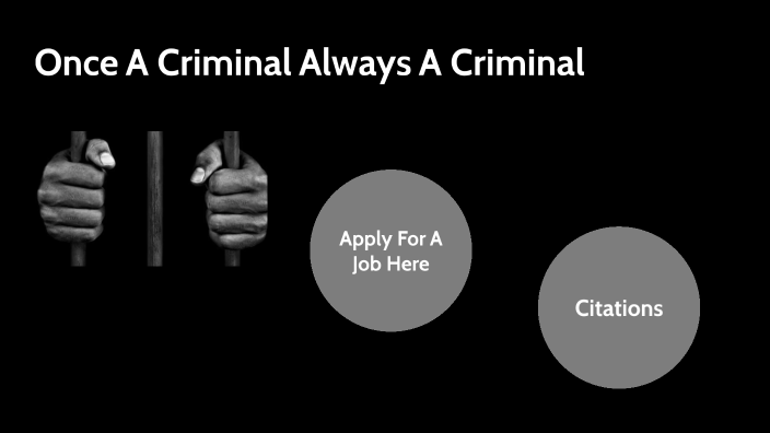 Once A Criminal Always A Criminal by Jazlyn Gorousingh on Prezi