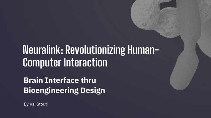 Neuralink: Revolutionizing Human-Computer Interaction by Kai Stout on Prezi