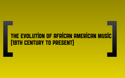 The Evolution of African American Music from the 19th Century to ...
