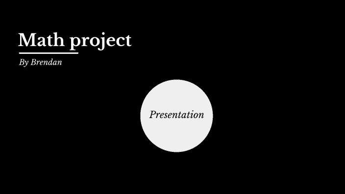 Math project by Brendan Shelton on Prezi