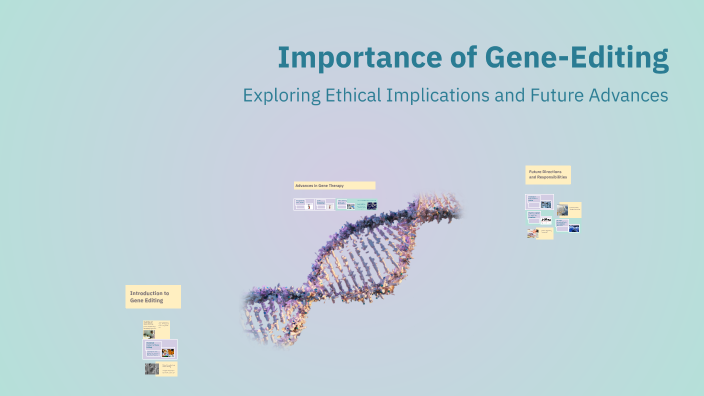 Importance of Gene-Editing by luke thibodeaux on Prezi