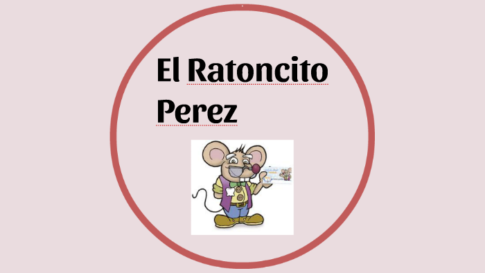 El Ratoncito Perez by sindy vanessa sanchez puerto on Prezi
