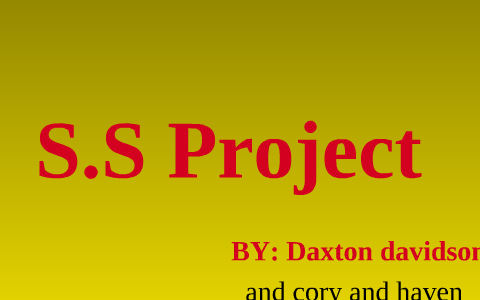S.S project by Daxton Davidson on Prezi
