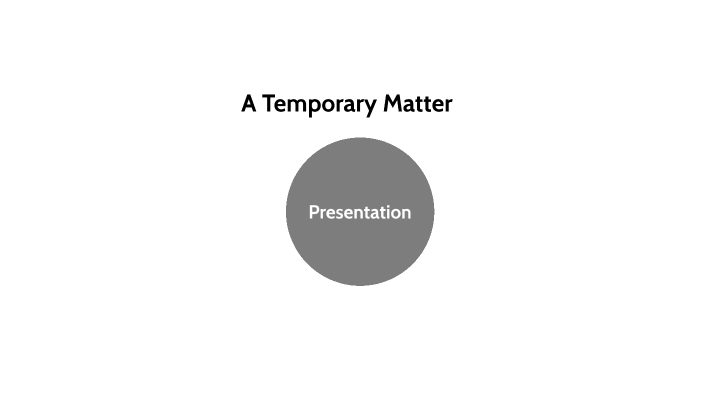 A Temporary Matter by Grace Fisher on Prezi