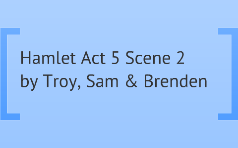 Hamlet Act 5 Scene 2 by Troy Valdivia on Prezi