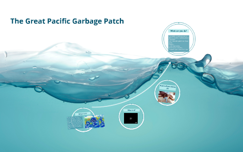 The Great Pacific Garbage Patch by Melissa Brackett on Prezi