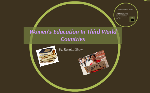 Women's Education In Third World Countries by Renetta Shaw on Prezi