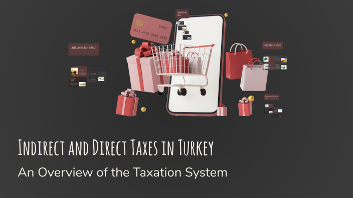 Indirect and Direct Taxes in Turkey by İhsan Taha Ökmen on Prezi