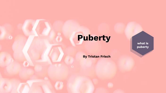 puberty project by Tristan Frisch on Prezi