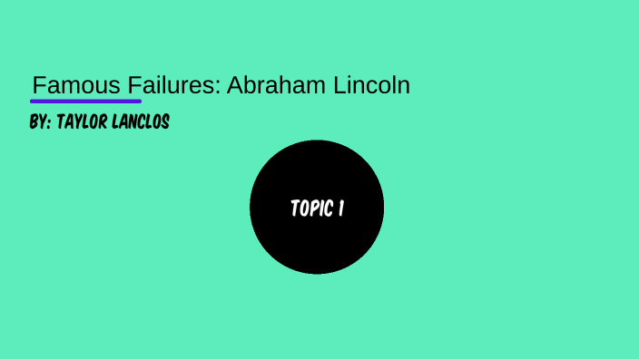 Famous Failures: Abraham Lincoln by TAYLOR LANCLOS on Prezi