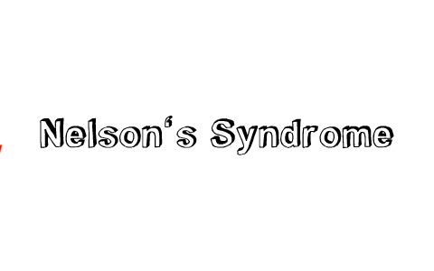 Nelson's Syndrome by Sooji Kim on Prezi