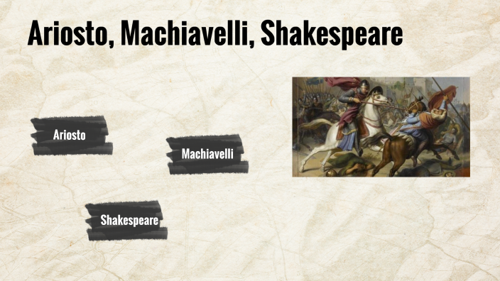 Ariosto, Machiavelli e Shakespeare by fox _05 on Prezi
