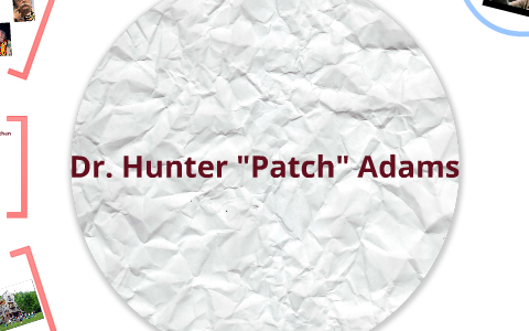 Hunter "Patch" Adams by Nick Janiskee on Prezi