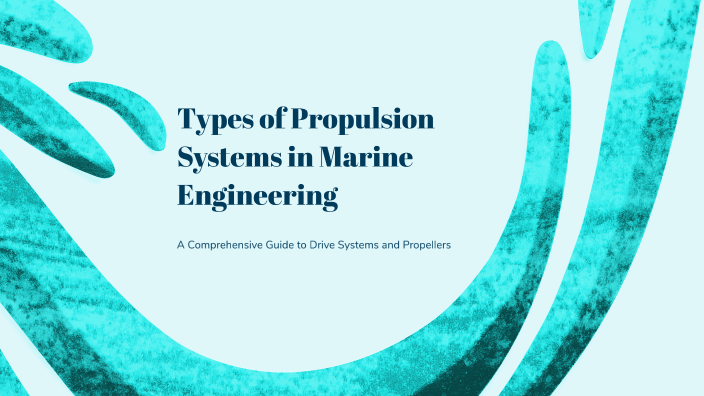 Types of Propulsion Systems in Marine Engineering by Jack Sewell on Prezi