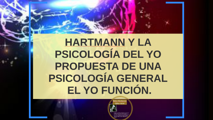 HARTMANN Y LA PSICOLOGÍA DEL YO PROPUESTA DE UNA PSICOLOGÍA by zarik moreno on Prezi