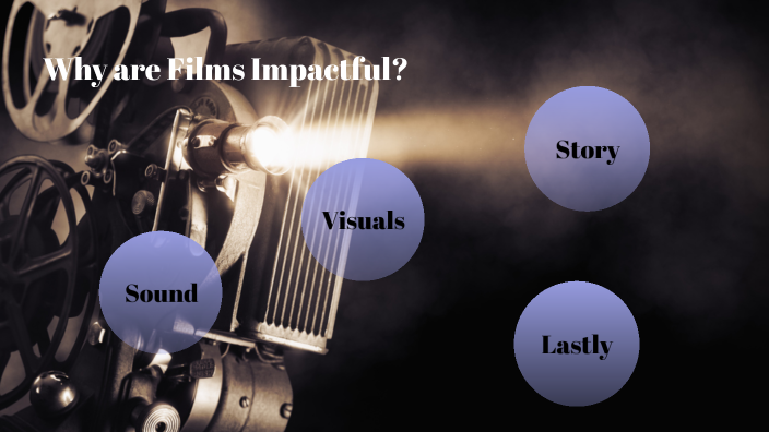 Why Films Are Impactful by Timothy Coblentz on Prezi
