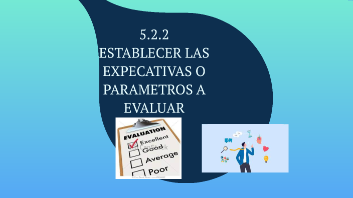 5.2.2 establecer las expectativas o parámetros a evaluar by Raymundo ...