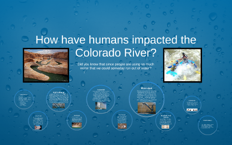 How have humans impacted the Colorado River? by Alex Parliament on Prezi