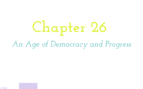 Chapter 26: An Age of Democracy & Progress by Kimberly Margolis on Prezi