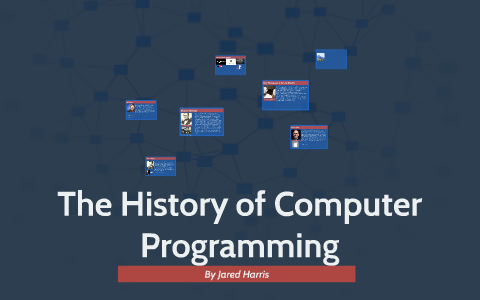 The History of Computer Programming by Jared Harris on Prezi