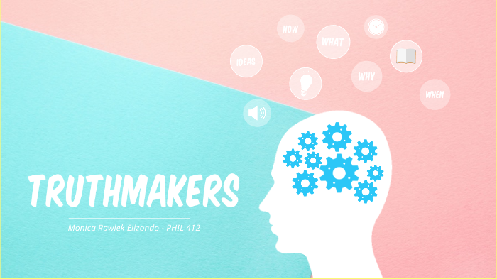Truthmakers by Monica Rawlek on Prezi