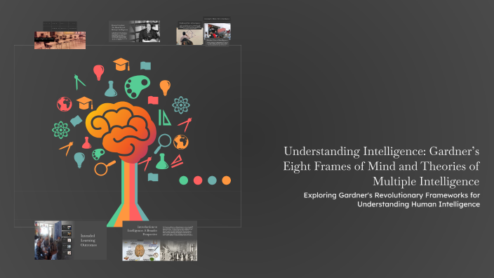 Understanding Intelligence: Gardner’s Eight Frames of Mind and Theories ...