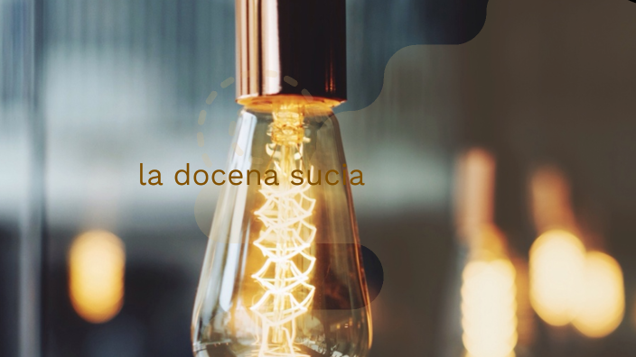 la docena sucia by sheila vanegas on Prezi