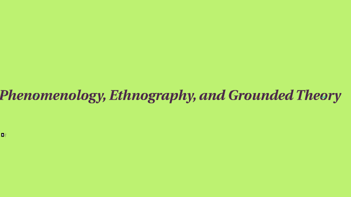 Phenomenology, Ethnography, and Grounded Theory by nisha momin on Prezi