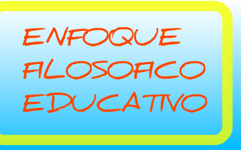 Enfoque filosofico educativo by CATALINA GUZMAN on Prezi