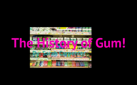 The History of Gum by Sarah C on Prezi