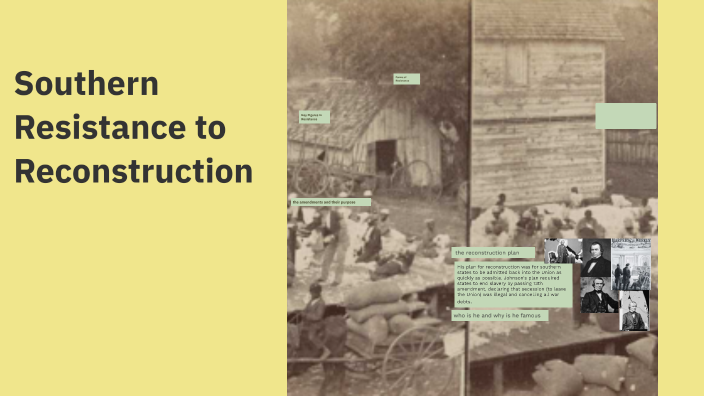 Southern Resistance to Reconstruction by Amber Harvey on Prezi