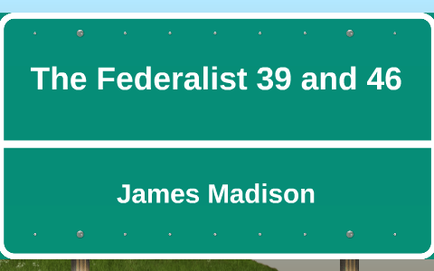 The Federalist 39 and 46 by on Prezi