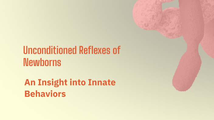 Unconditioned Reflexes of Newborns by Baxti on Prezi
