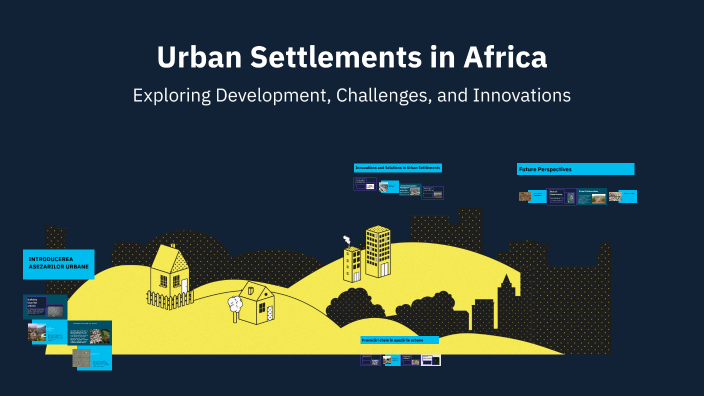 asezari urbane in africa Cosa by Geografie Gimnaziu on Prezi