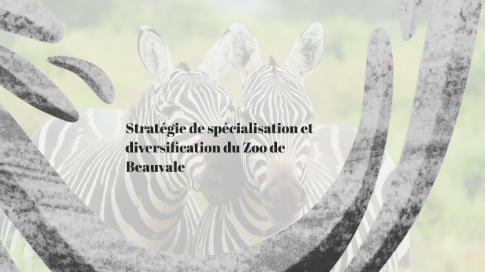 Stratégie de Spécialisation du Zoo de Beauvale by fanny niemier on Prezi