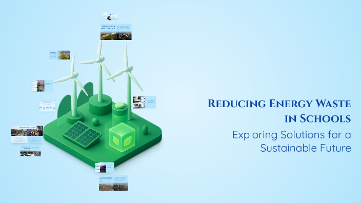 Reducing Energy Waste in Schools by for you on Prezi