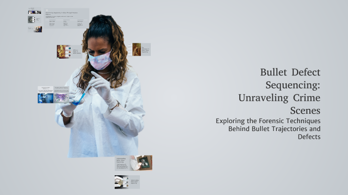 Bullet Defect Sequencing: Unraveling Crime Scenes by Lauryn Hall on Prezi