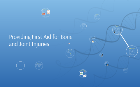 Providing First Aid for Bone and Joint Injuries by Desiree Bryant on Prezi