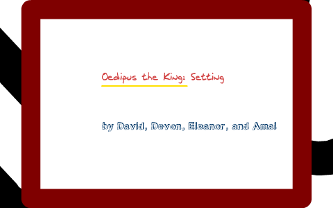 Oedipus the King: Setting by David Paloscio on Prezi