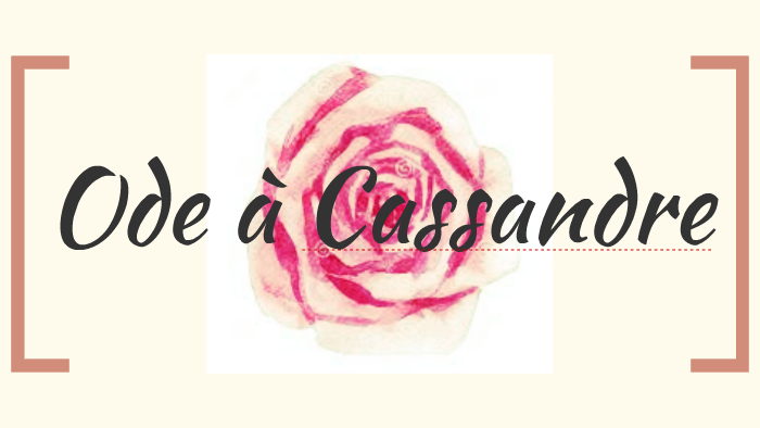 Ode à Cassandre de Ronsard by Arwa Benrokia on Prezi