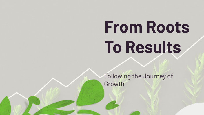 From Roots To Results by Rachel Heaney on Prezi