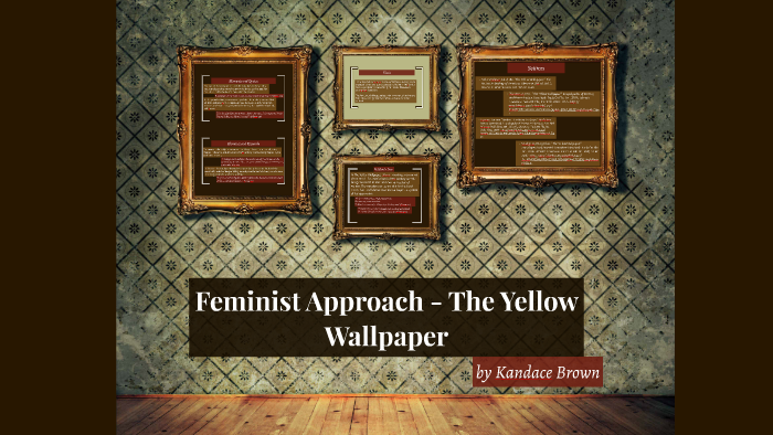 Feminist Approach - The Yellow Wallpaper by K B on Prezi